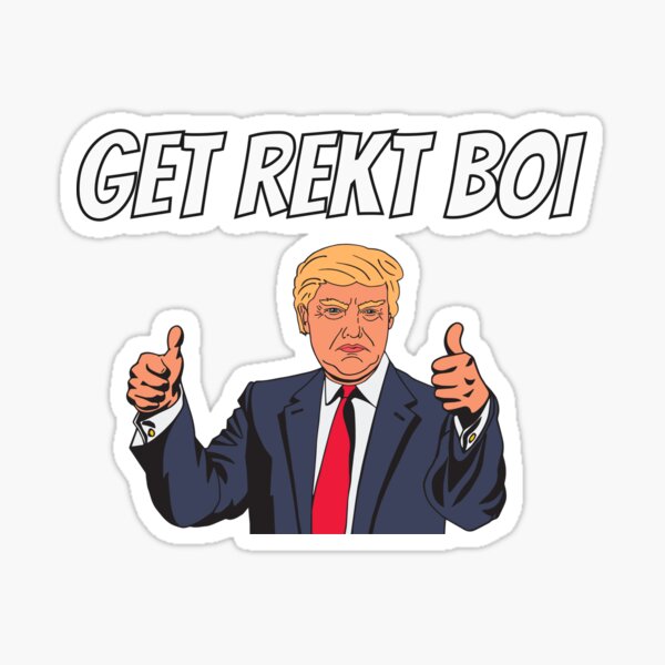 "Trump Get Rekt Boi" Sticker by Essenti4lgoods | Redbubble
