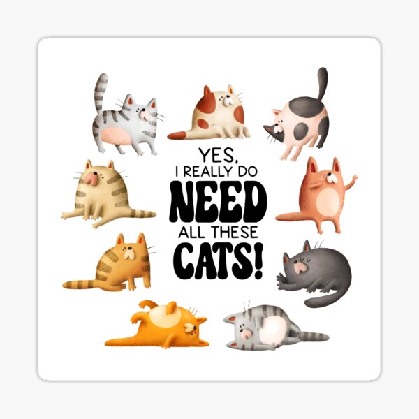 "Yes, I Really Do Need All These Cats!" Sticker for Sale by KOTOdesign ...