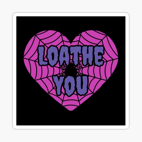 "Loathe You" Sticker for Sale by KaliCuts | Redbubble