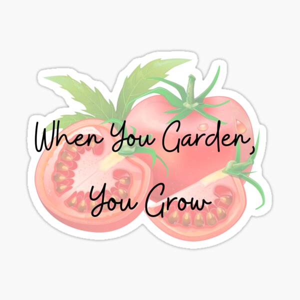 "When You Garden, You Grow" Sticker for Sale by NationalGarden | Redbubble