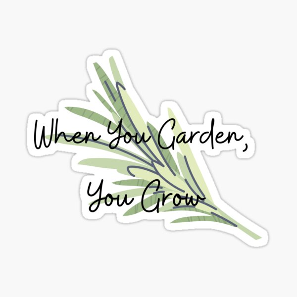 "When you garden, you grow" Sticker for Sale by NationalGarden | Redbubble