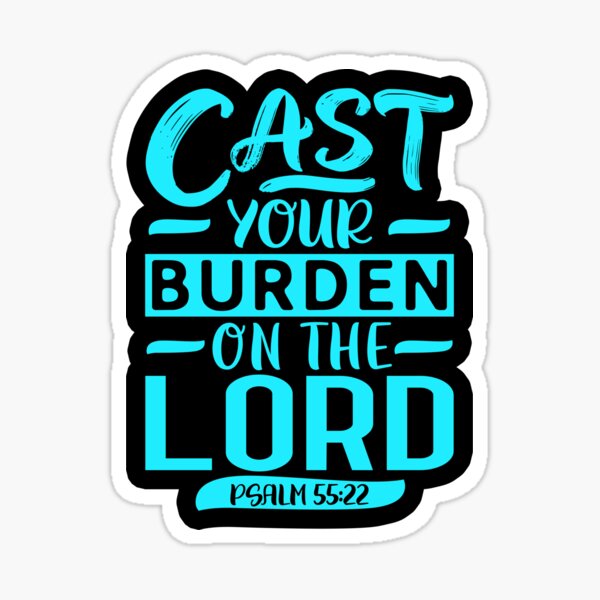 "Cast Your Burden On The LORD Psalm 55:22" Sticker for Sale by plushism ...