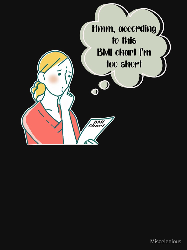 "BMI chart says I’m too short (for darker backgrounds)" T-shirt for ...