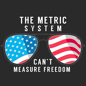 "The metric system can't measure freedom" Poster for Sale by Primotees ...