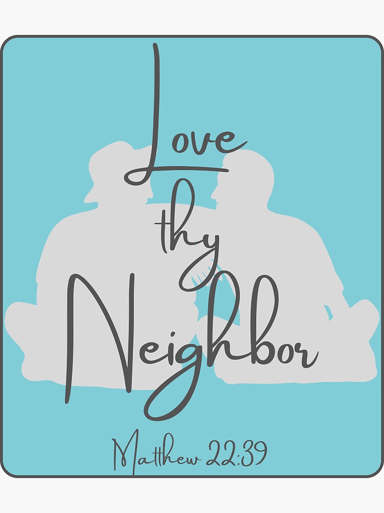 "Love Thy Neighbor, Matthew 22:39" Sticker for Sale by StacieMarquez ...