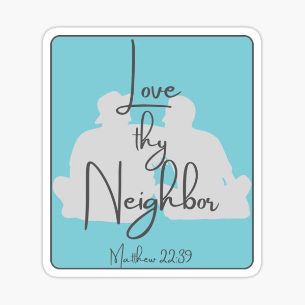 "Love Thy Neighbor, Matthew 22:39" Sticker for Sale by StacieMarquez ...
