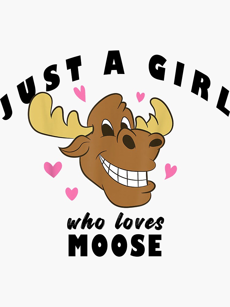 "Just a girl who loves Moose Silhouette Moose Women's Moose Birthday ...