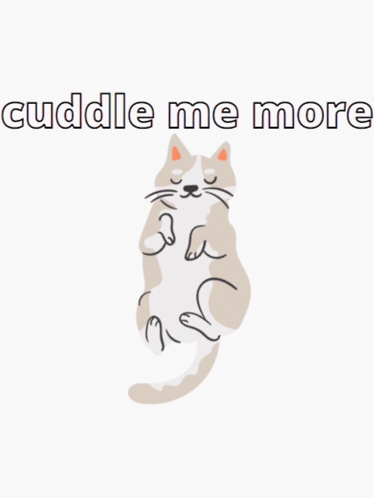 "Cuddle me more cat!" Sticker for Sale by Gabrich1 | Redbubble