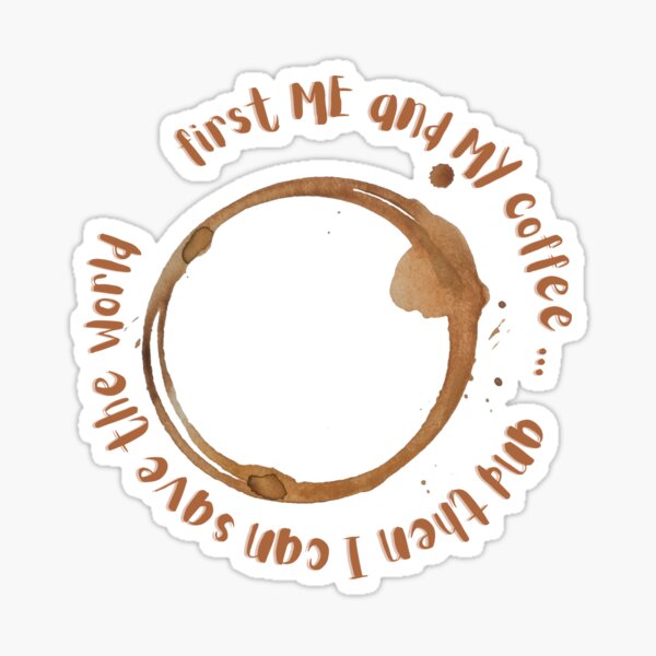 "First me and my coffee" Sticker for Sale by GabsonGreen | Redbubble