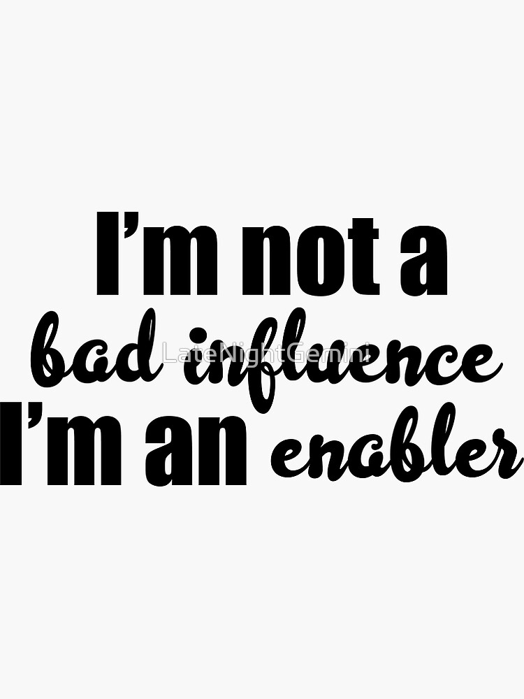 "I'm Not A Bad Influence Sticker" Sticker for Sale by Mads M | Redbubble