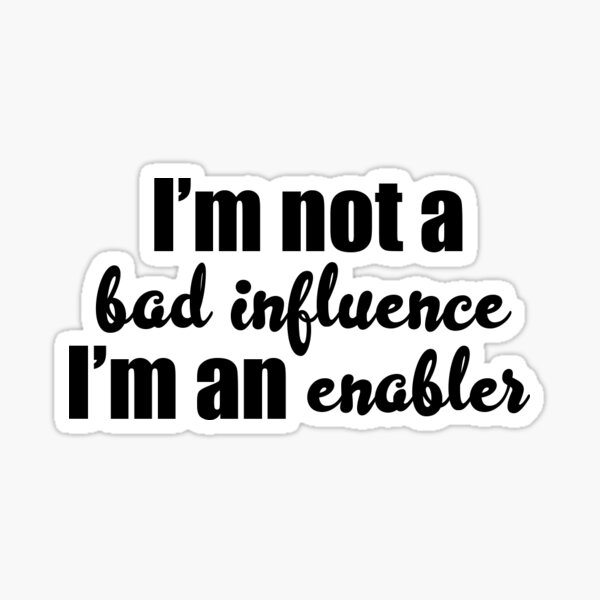 "I'm Not A Bad Influence Sticker" Sticker for Sale by Mads M | Redbubble