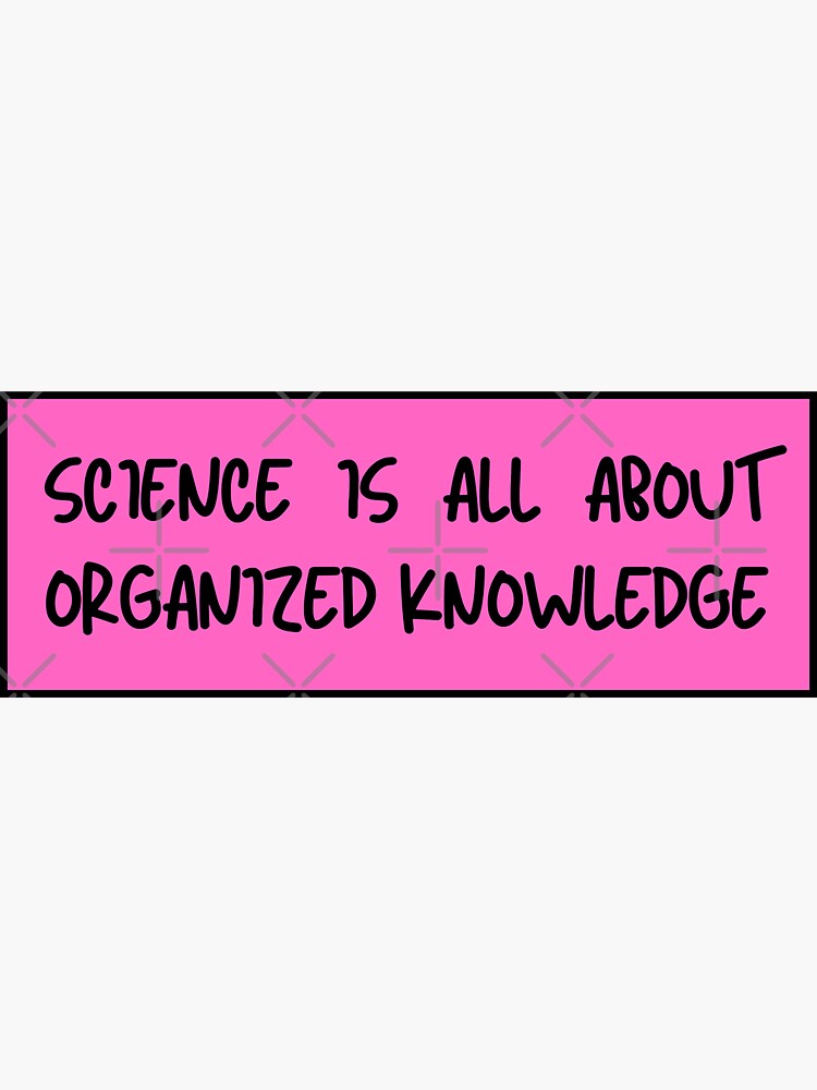 "science is all about organized knowlegde" Sticker for Sale by ...
