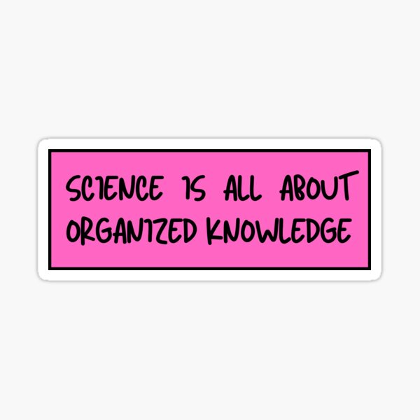 "science is all about organized knowlegde" Sticker for Sale by ...