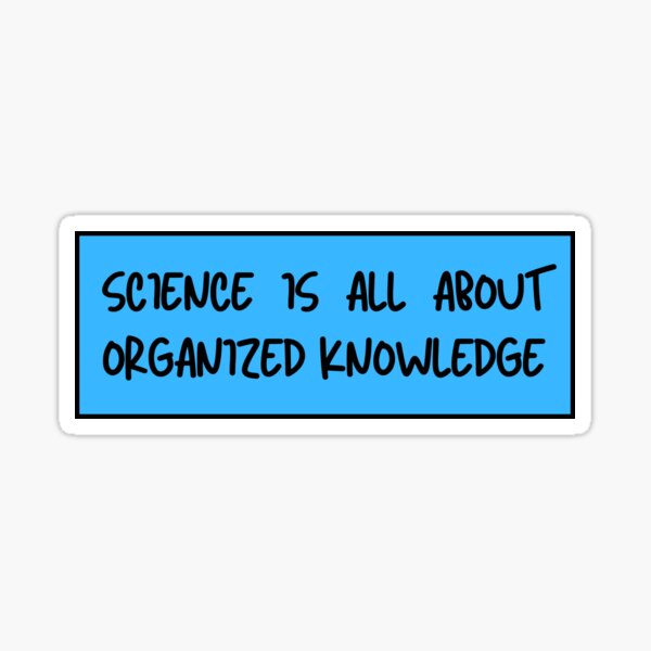 "science is all about organized knowlegde" Sticker for Sale by ...