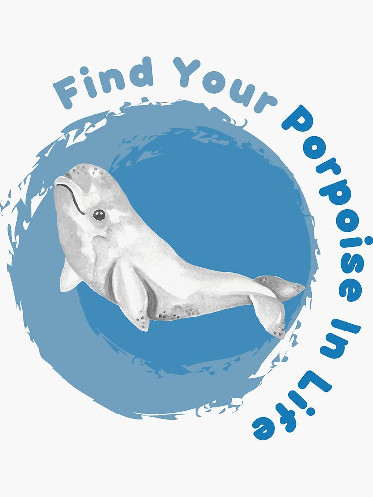 "Find Your Porpoise In Life. Cute " Sticker for Sale by Prettyniceshirt | Redbubble