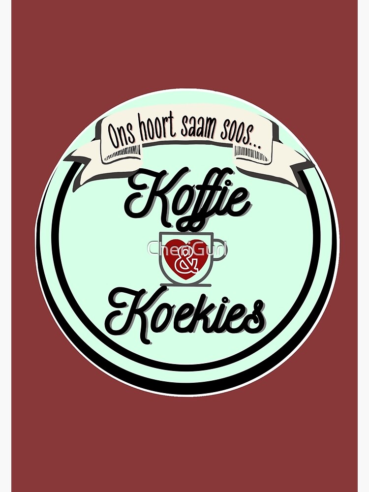 "Ons hoort saam soos koffie & koekies" Poster for Sale by CheriGurl ...