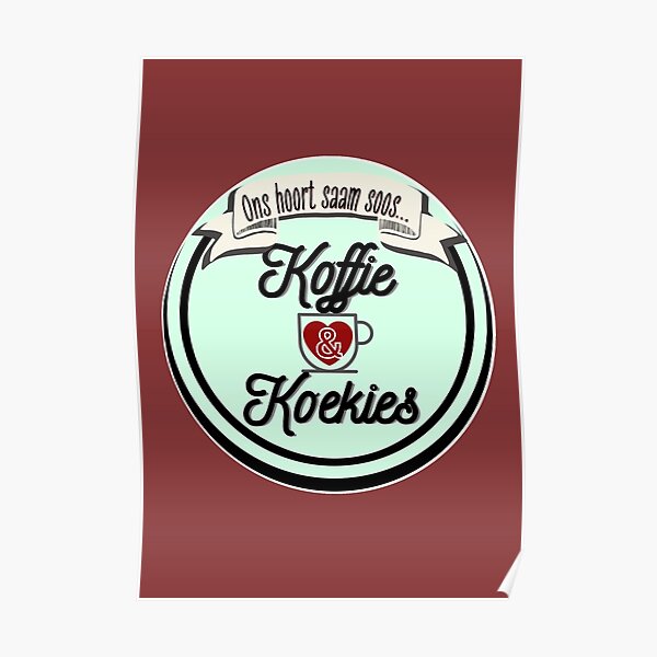 "Ons hoort saam soos koffie & koekies" Poster for Sale by CheriGurl ...