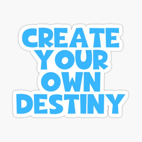 "Create Your Own Destiny" Sticker for Sale by JourneyCreative | Redbubble