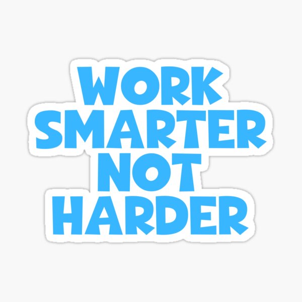 "Work Smarter Not Harder" Sticker for Sale by JourneyCreative | Redbubble