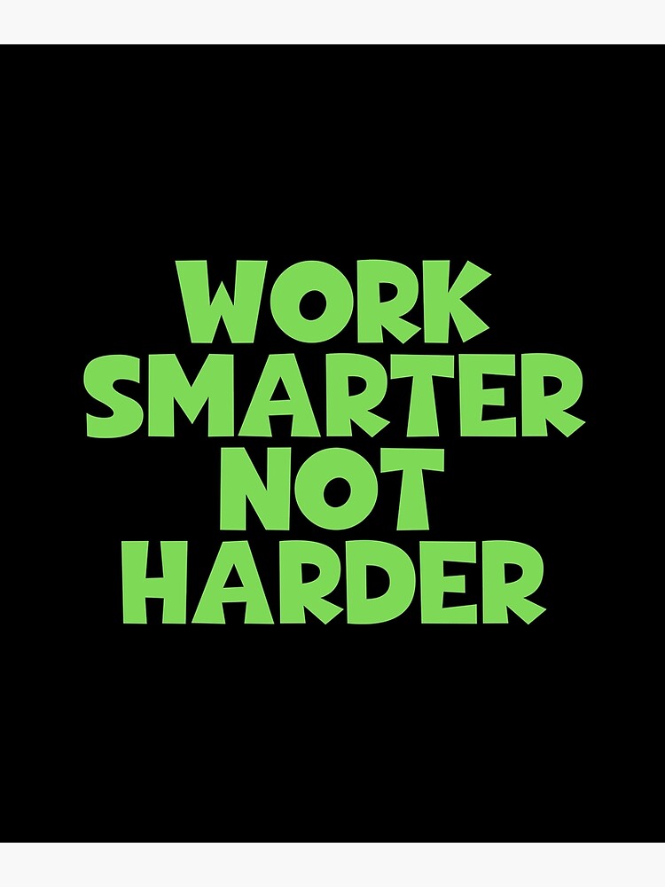"Work Smarter Not Harder" Poster for Sale by JourneyCreative | Redbubble