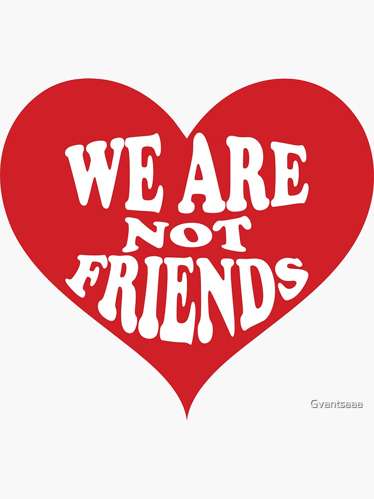 "We Are Not Friends" Sticker for Sale by Gvantsaaa | Redbubble