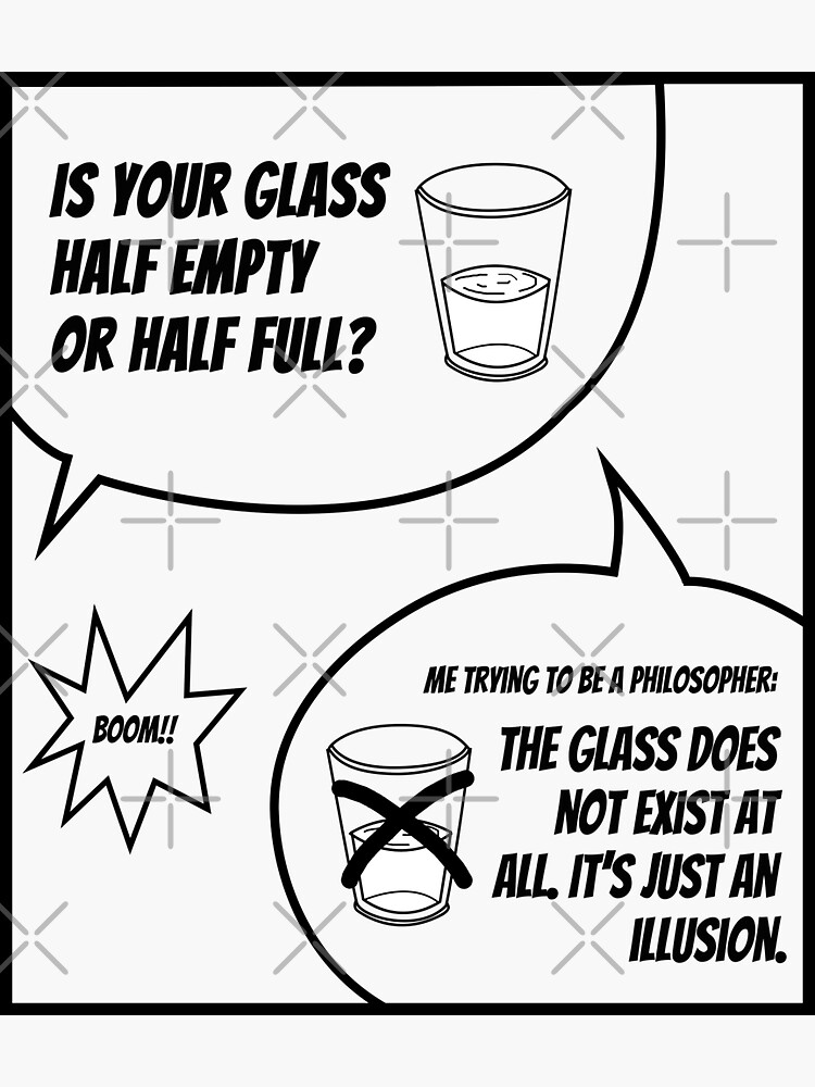 "Half glass full empty Philosophy meme" Sticker for Sale by The ...