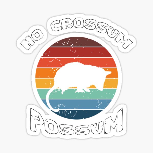 "Funny No Crossum Possum, Funny Opossum quote for Gifts" Sticker for ...