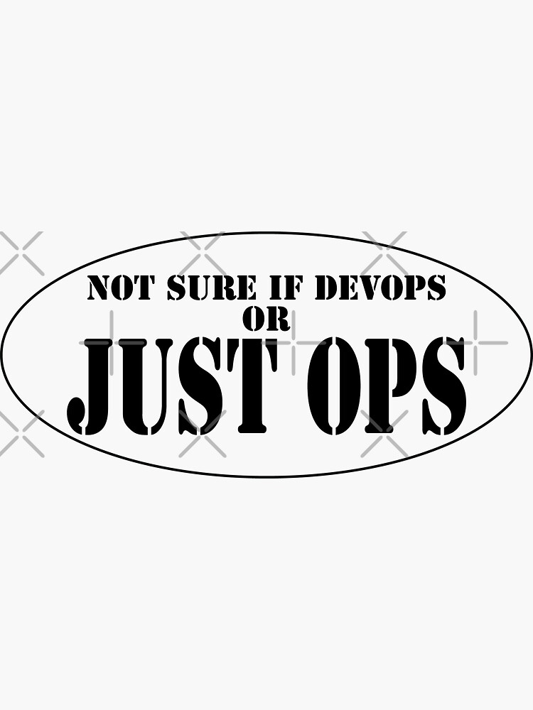 "Not Sure if DevOps or Just Ops - DevOps Dilemma" Sticker for Sale by TheMikis | Redbubble
