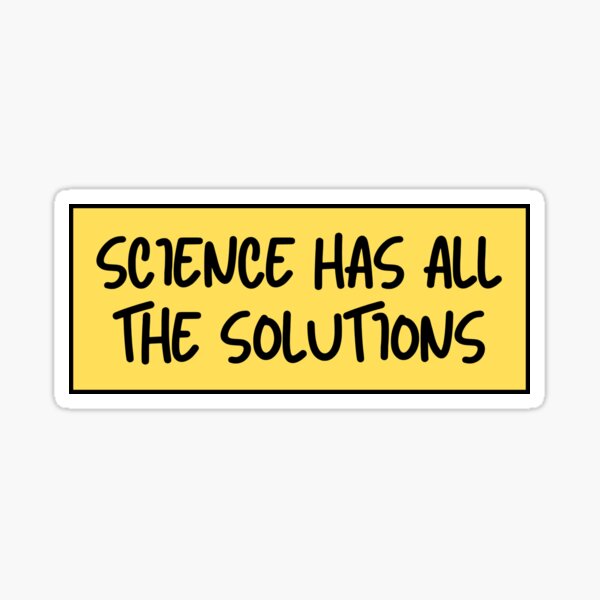 "science has all the solutions" Sticker for Sale by TomorrowQuotes ...