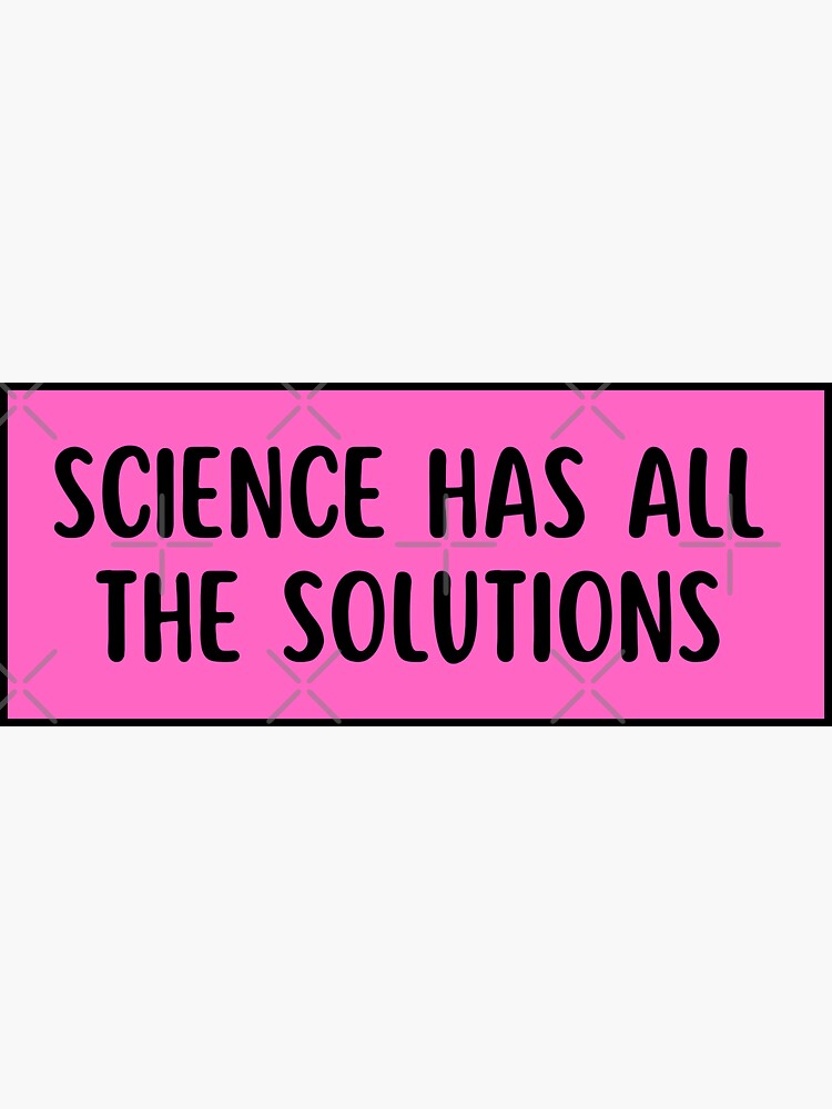 "science has all the solutions" Sticker for Sale by TomorrowQuotes ...