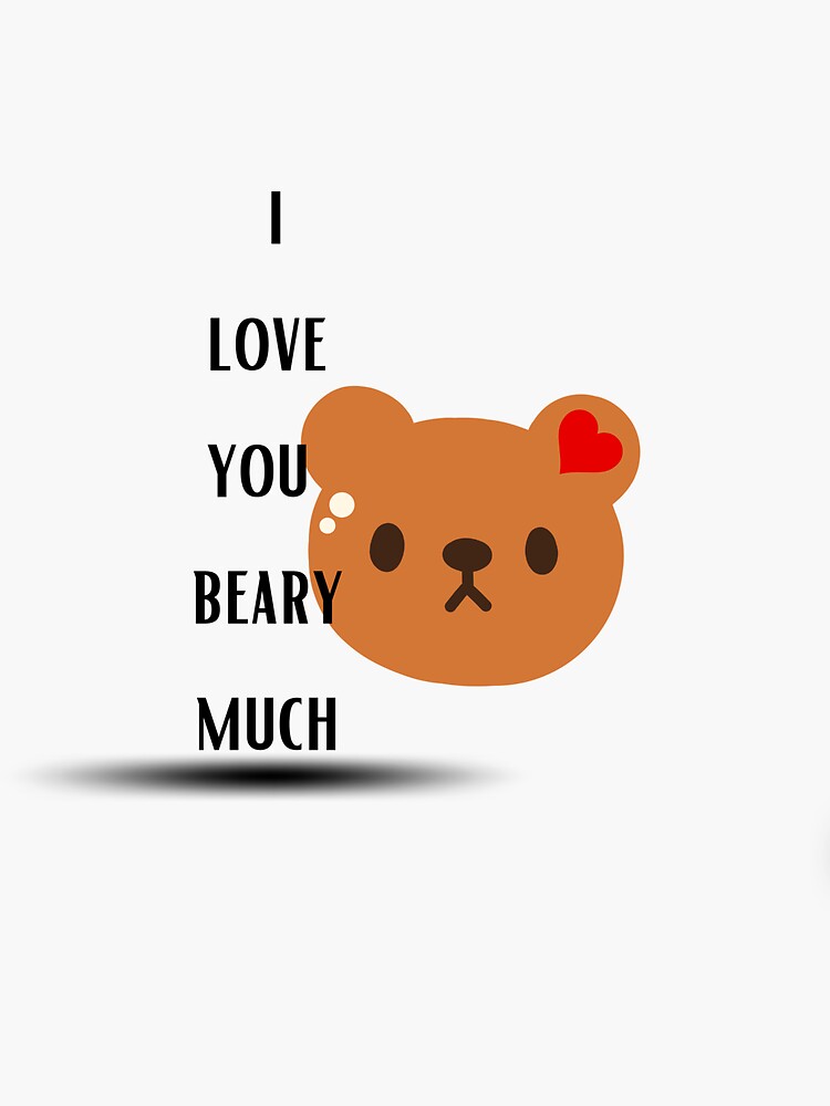 I Love You I Love You Beary Much Bear Sticker For Sale By Krismis2