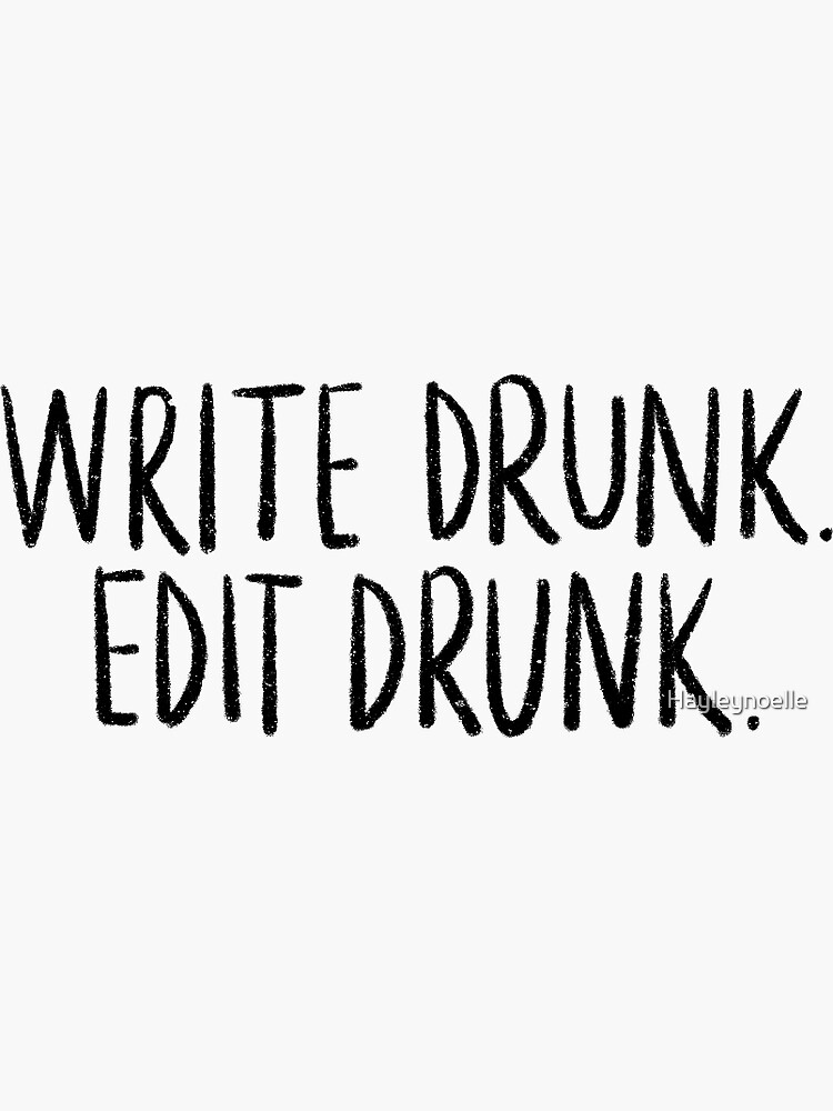 "Write Drunk Edit Drunk" Sticker for Sale by Hayleynoelle | Redbubble