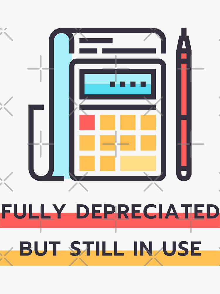 "Fully Depreciated but still in use" Sticker for Sale by Pixelish ...
