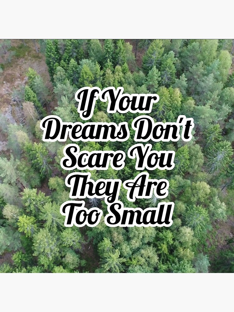 "If Your Dreams Don't Scare You, They Are Too Small - Motivated Quote ...