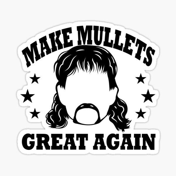 "MAKE MULLETS GREAT AGAIN Mullet Hair" Sticker for Sale by GCFULLA ...