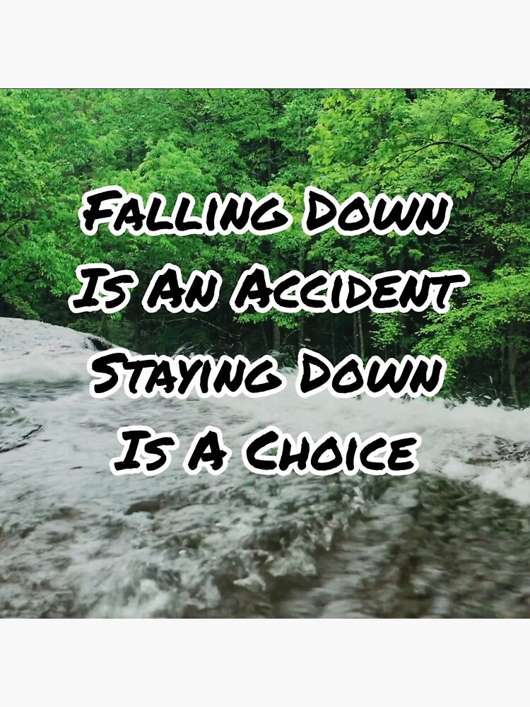 "Falling Down Is An Accident, Staying Down Is A Choice - Motivated ...