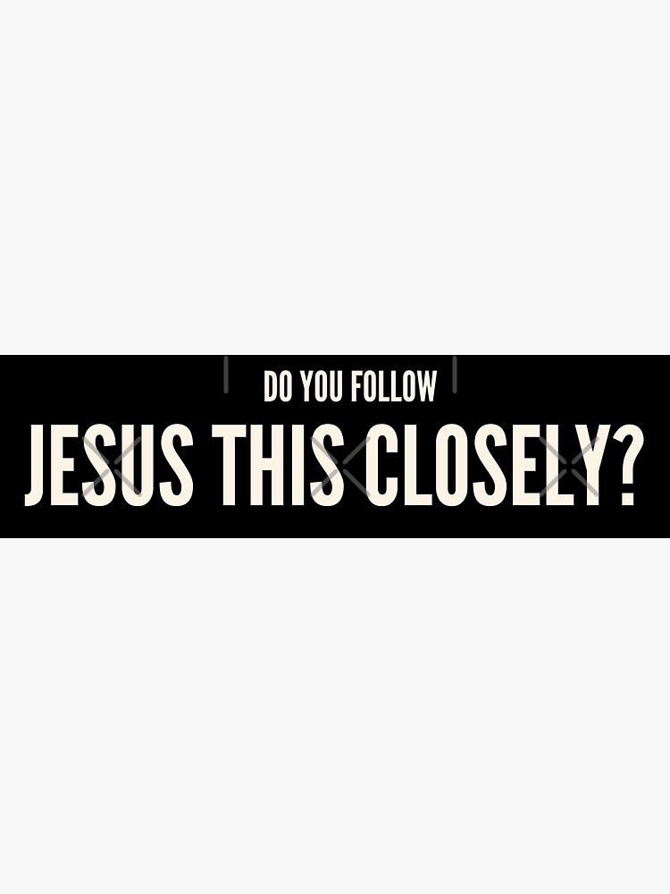 "Do You Follow Jesus This Closely?" Sticker for Sale by CoolUser1998 ...