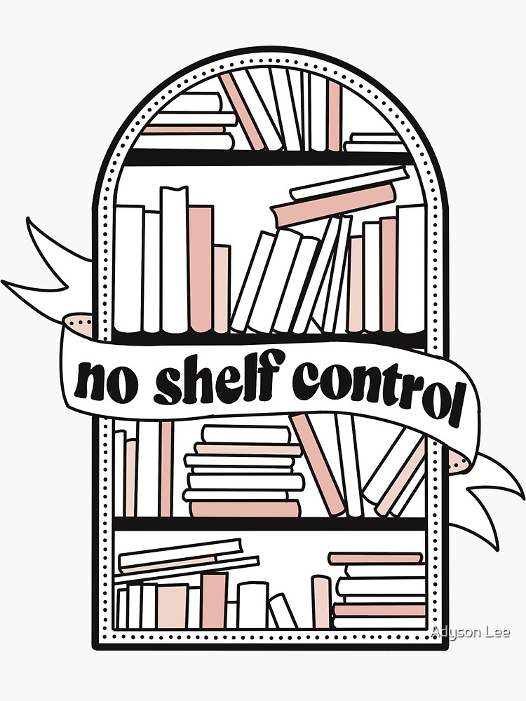 "No Shelf Control" Sticker for Sale by adyyylee | Redbubble