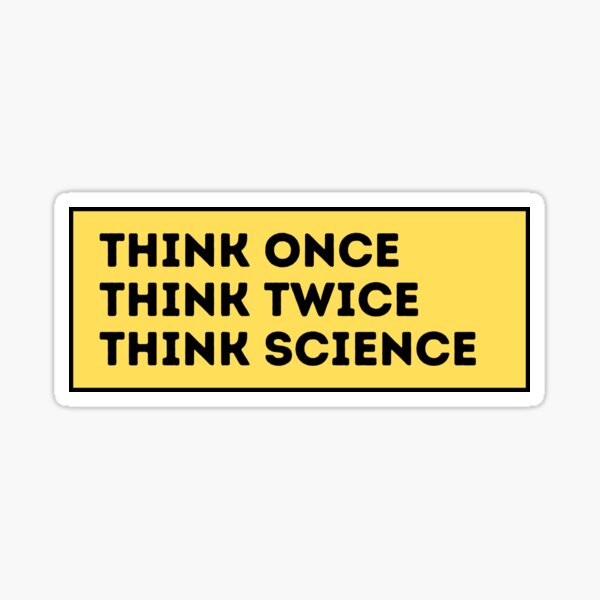 "think once think twice think science" Sticker for Sale by ...