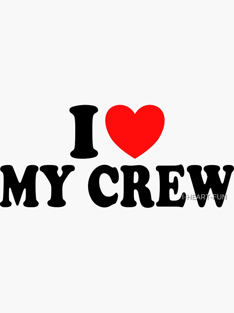 "I Heart My Crew - I Love My Crew" Sticker for Sale by I-HEART-FUN ...