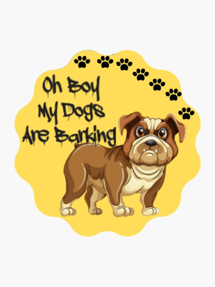 "Oh Boy My Dogs Are Barking" Sticker for Sale by sabersh0p | Redbubble