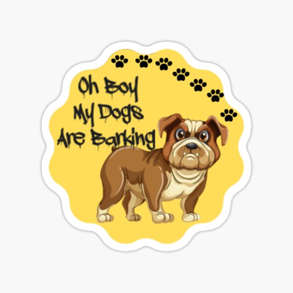 "Oh Boy My Dogs Are Barking" Sticker for Sale by sabersh0p | Redbubble