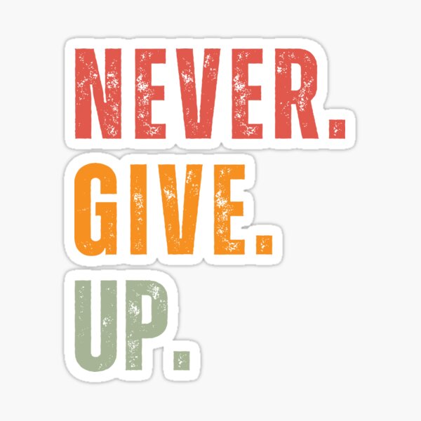 "Never Give Up" Sticker for Sale by designscentral | Redbubble