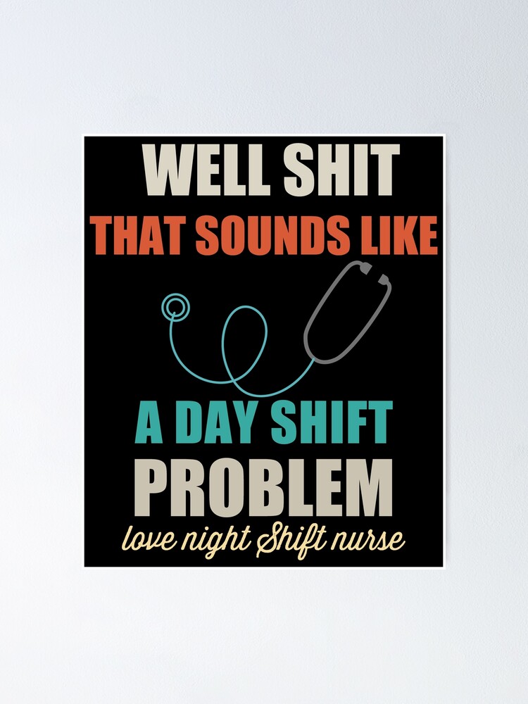 " funny night shift nurse - Well That Sounds Like A Day Shift Problem ...
