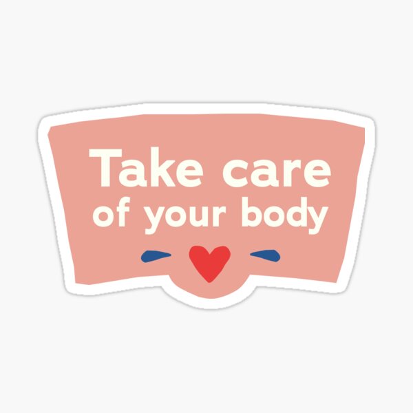 "Take care of your body" Sticker for Sale by LilPieceOfArt | Redbubble