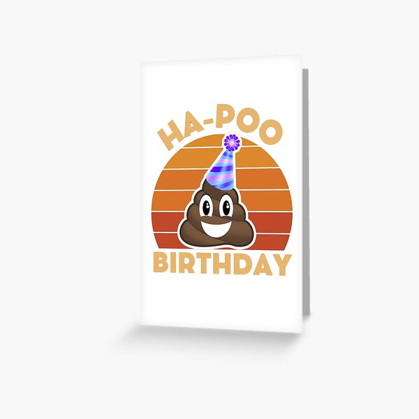 "Ha-Poo Birthday | Happy Birthday| Funny Poop" Greeting Card for Sale ...
