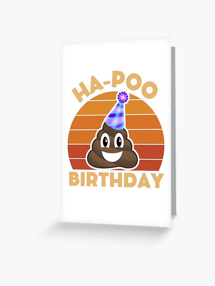"Ha-Poo Birthday | Happy Birthday| Funny Poop" Greeting Card for Sale ...
