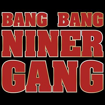 "Bang Bang Niner Gang" Photographic Print by fezztee | Redbubble