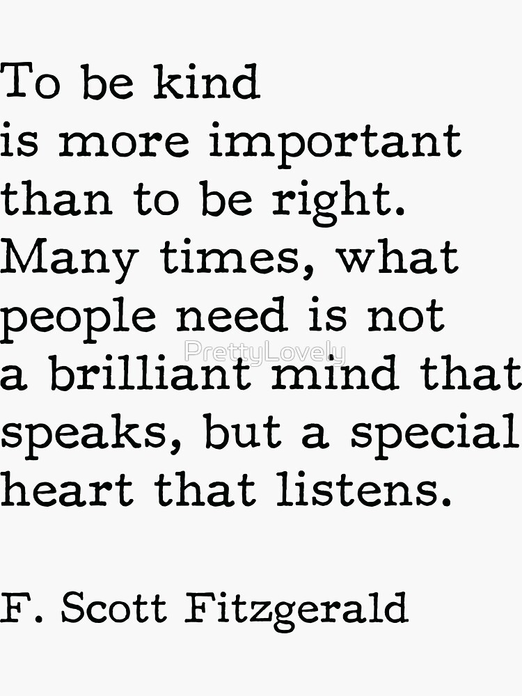 "To Be Kind Is More Important Than To Be Right, F. Scott Fitzgerald Quote" Sticker for Sale by ...