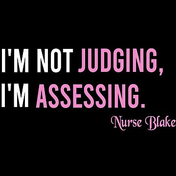 "I'm Not Judging I'm Assessing Nurse Blake Shirt" Essential T-Shirt for ...